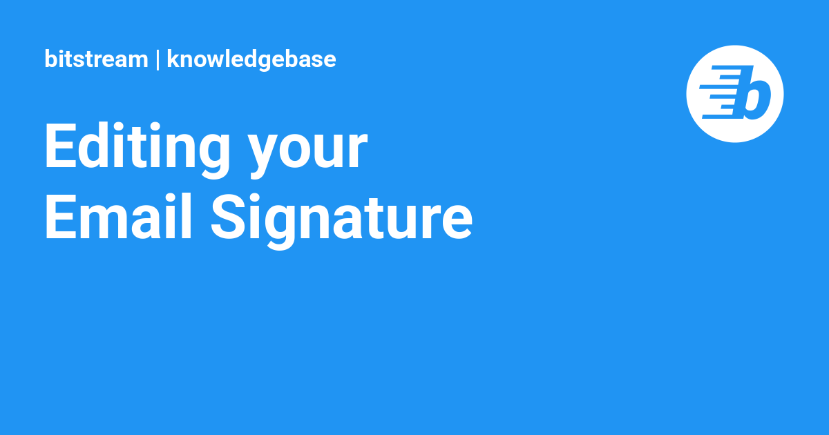 Editing your Signature | bitstream knowledgebase