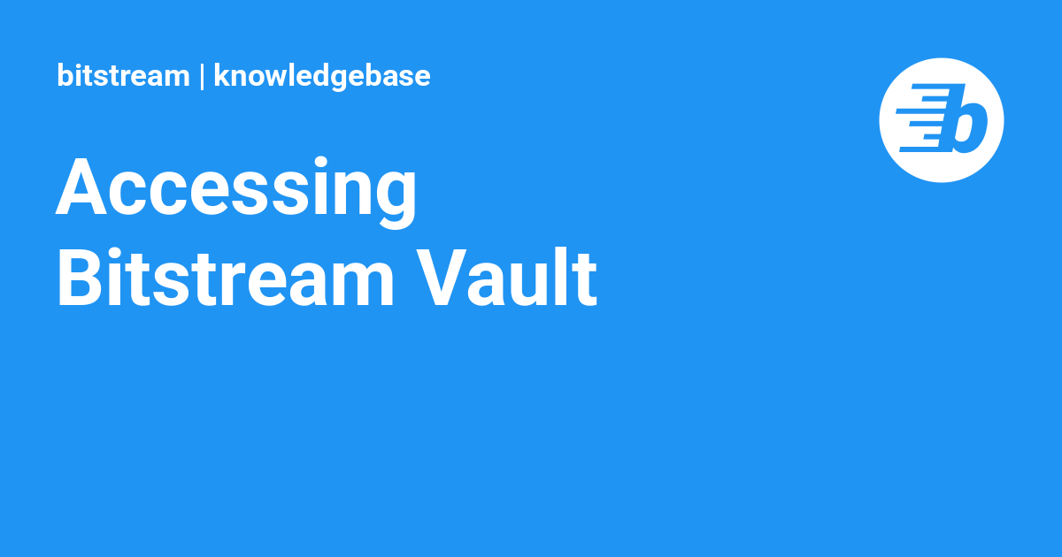 Accessing Vault | bitstream knowledgebase