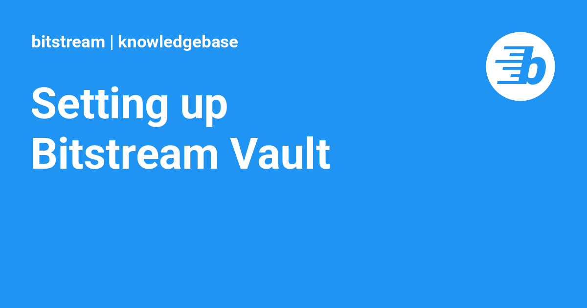 Setting Up Vault | bitstream knowledgebase