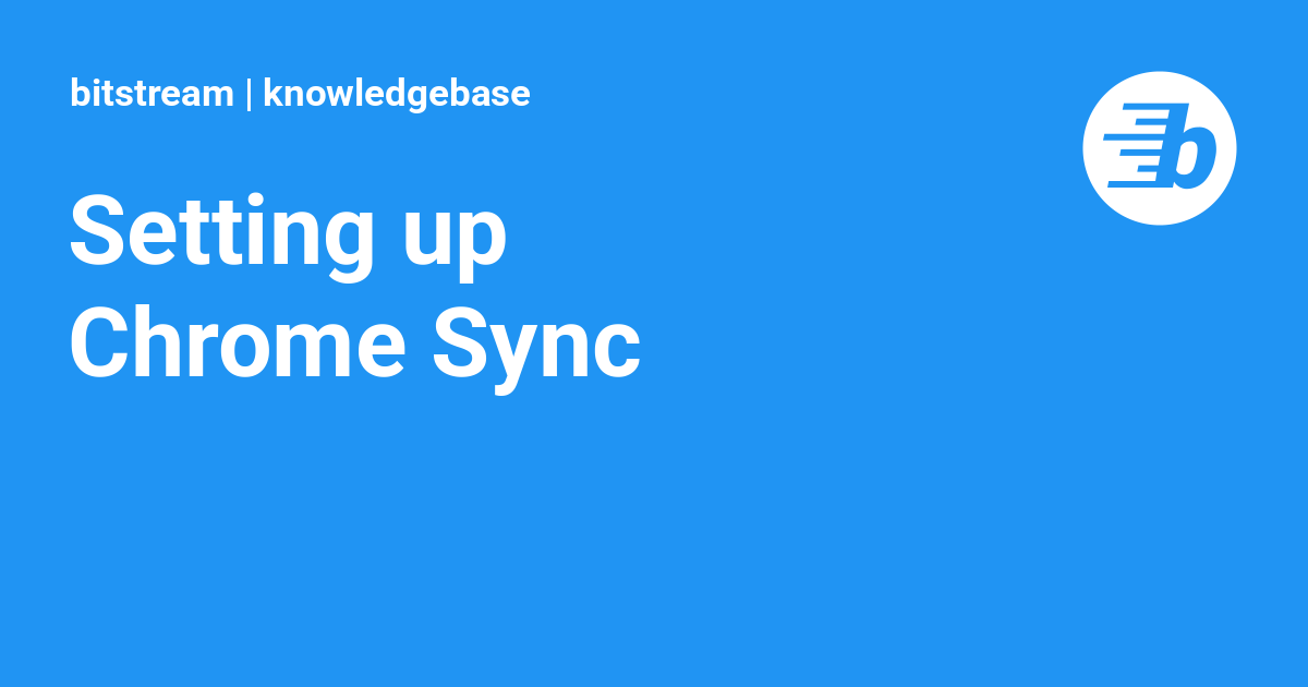 Setting up Chrome Sync | bitstream knowledgebase