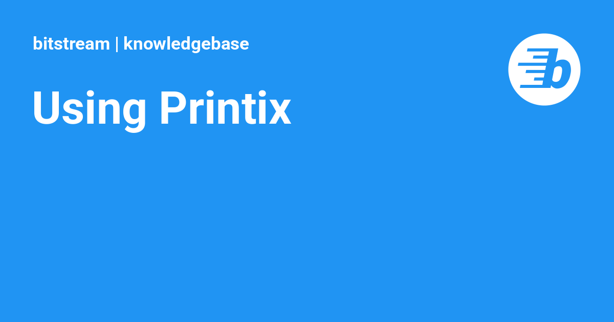 Using Printix | bitstream knowledgebase