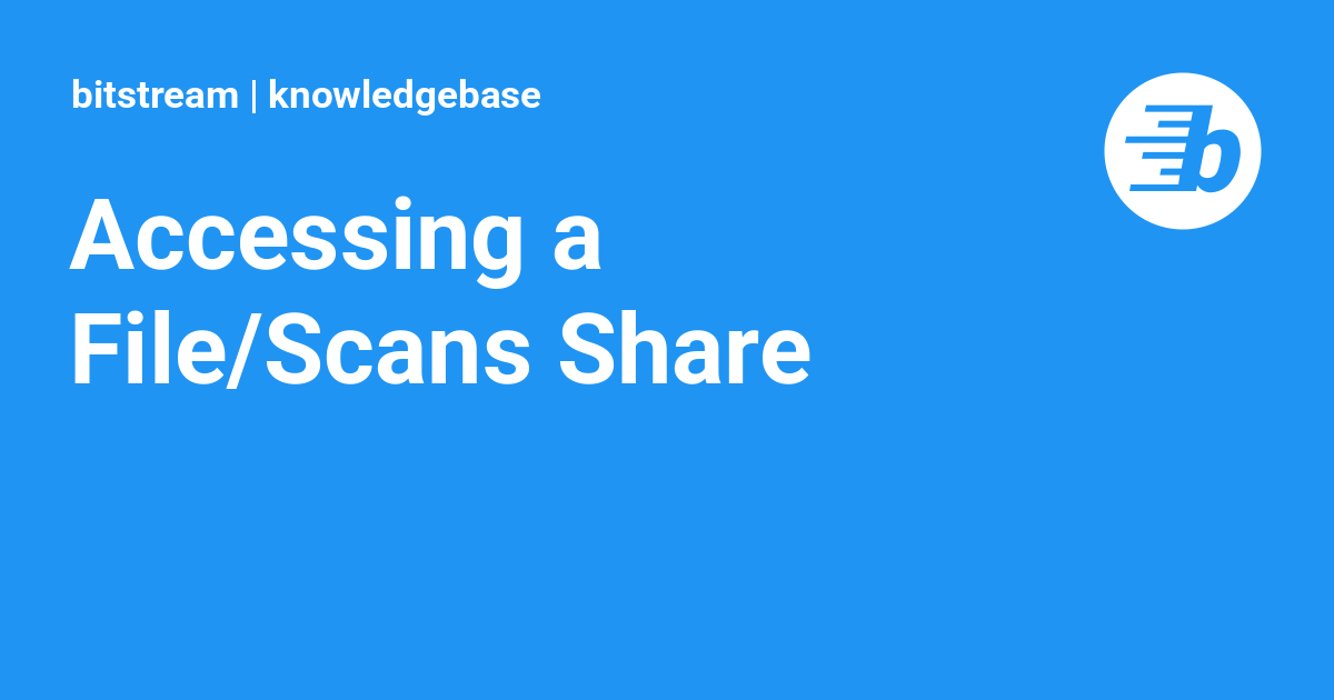 Accessing a File/Scans Share | bitstream knowledgebase