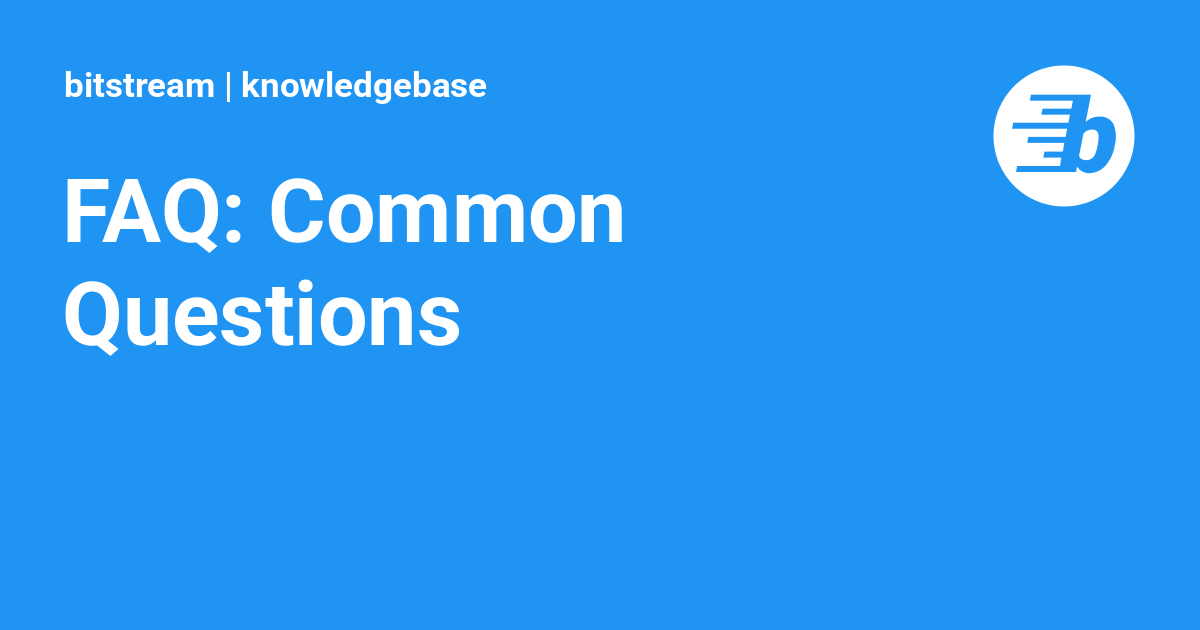 Common Questions | bitstream knowledgebase