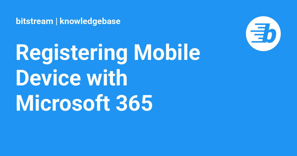Mobile Device Registration (Microsoft) | bitstream knowledgebase