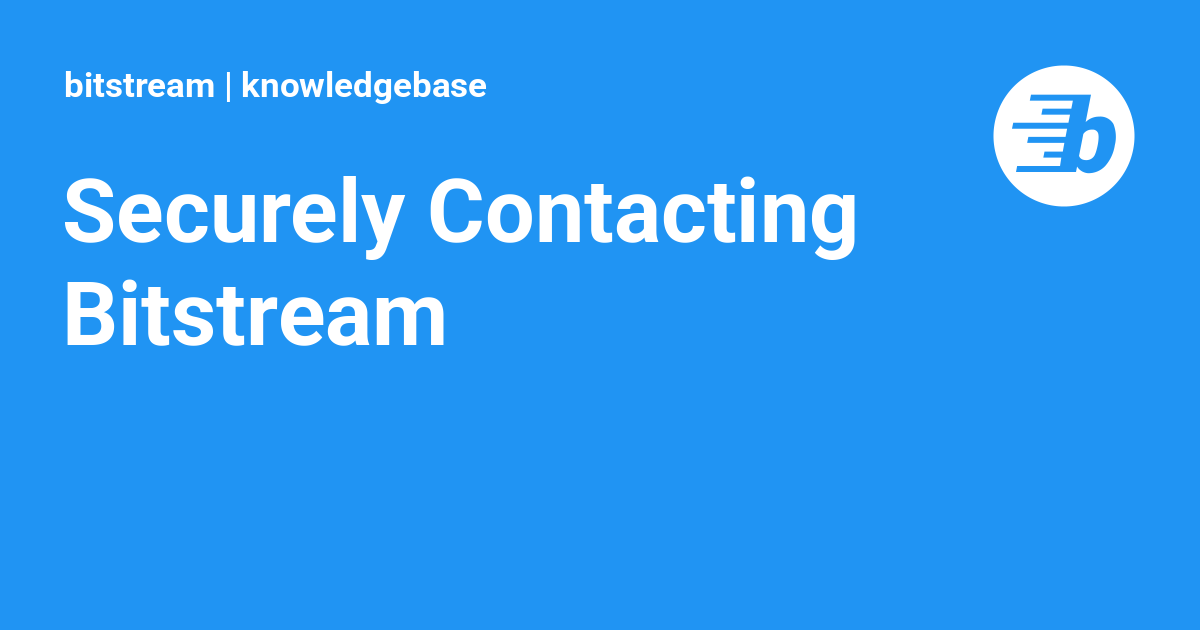 Securely Contacting Us | bitstream knowledgebase